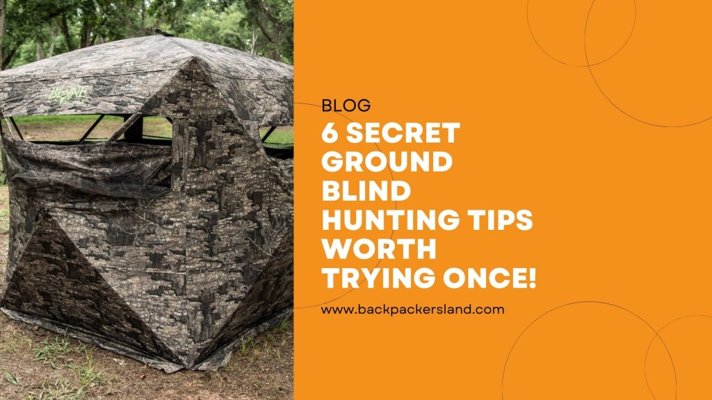 6 Secret Ground Blind Hunting Tips Worth Trying Once!
